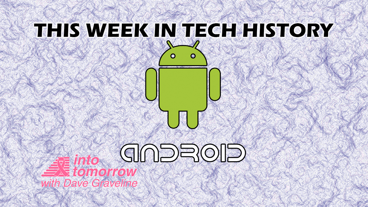 This Week in Tech History: Android is Unveiled – Into Tomorrow with ...